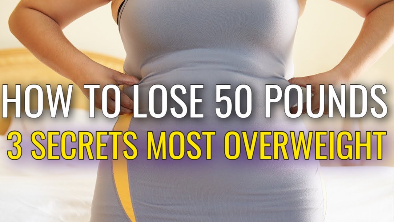 How To Lose 50 Pounds - 3 Secrets Most Overweight People Will Never ...