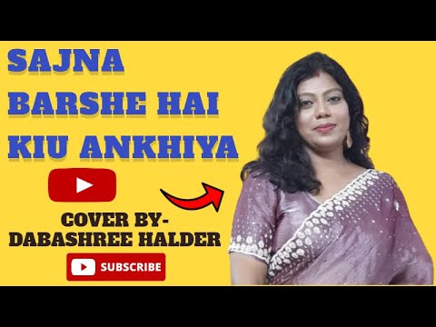 Sajna Barshe Hai Kiu Ankhiyan -Cover by_ Debashree Halder - YouTube