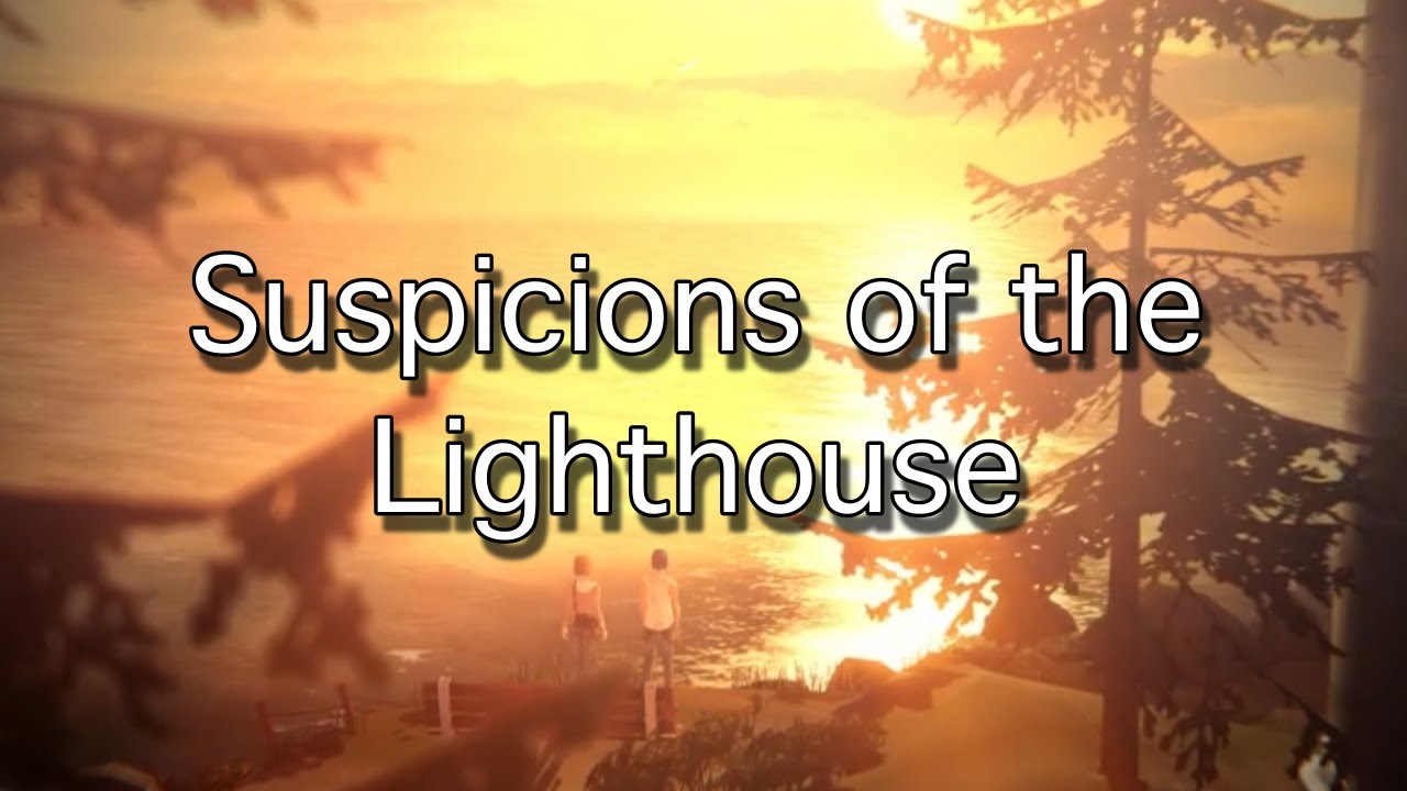 Suspicions of the Lighthouse. Life is Strange, Viewer Discretion ...