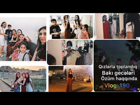 ÖZÜM HAQQINDA | BÜTÜN QIZLAR TOPLANDIQ | BAKI GECƏLƏRİ | #vlog -190