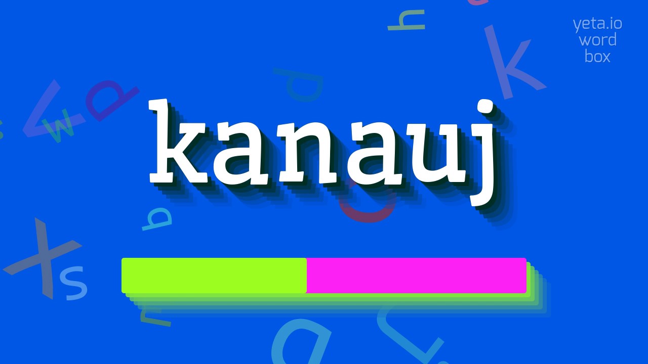 How to say "kanauj"! (High Quality Voices) - YouTube