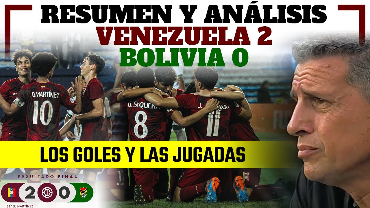 VENEZUELA 2 BOLIVIA 0 - LOS GOLES Y EL ANÁLISIS DE LA CONTUNDENTE ...