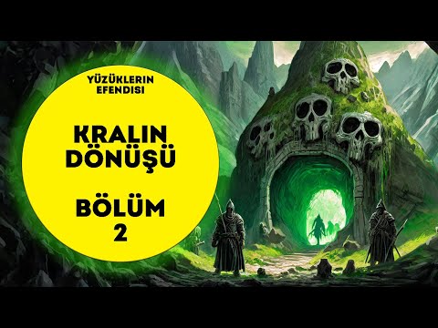 YÜZÜKLERİN EFENDİSİ-KRALIN DÖNÜŞÜ 2.BÖLÜM:GRİ BÖLÜĞÜN GEÇİŞİ (Lotr-Orta Dünya)