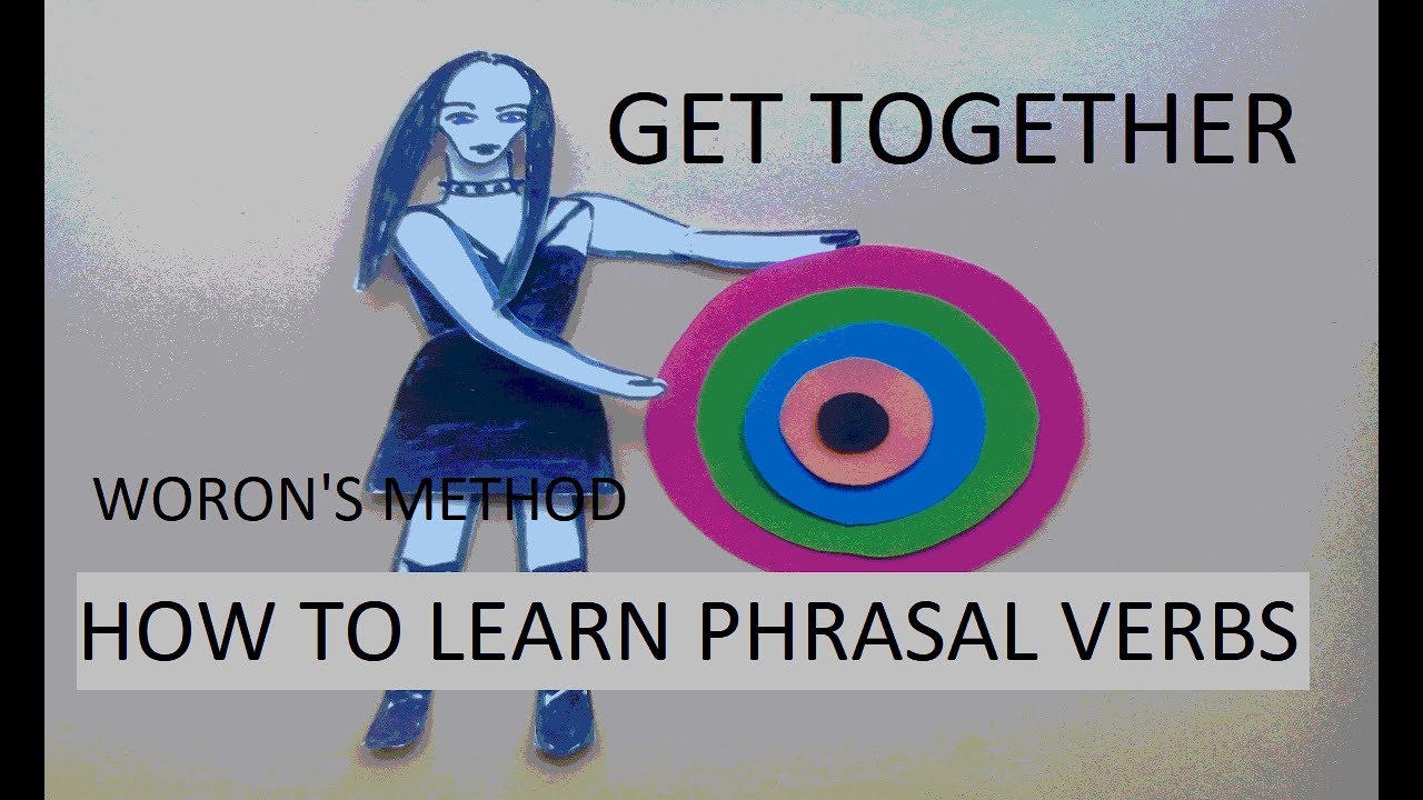 PHRASAL VERB GET TOGETHER. How to learn phrasals #6 - YouTube