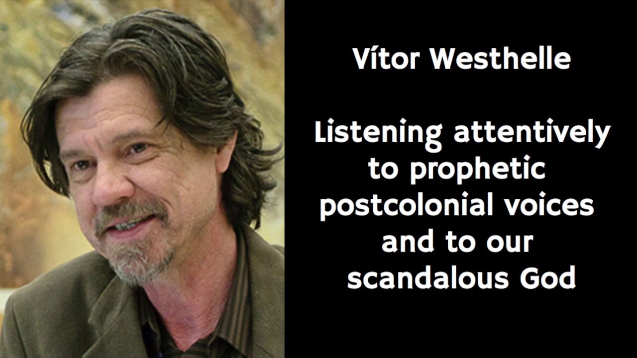 Vítor Westhelle | Listening to postcolonial voices and to our ...