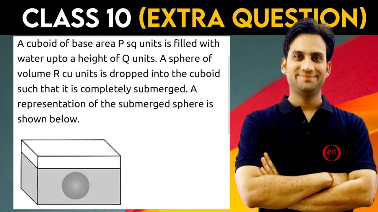 A cuboid of base area P square units is filled with water up to a ...