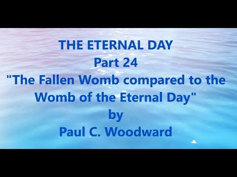 THE ETERNAL DAY Part 24 The fallen Womb compared to the Womb of the ...