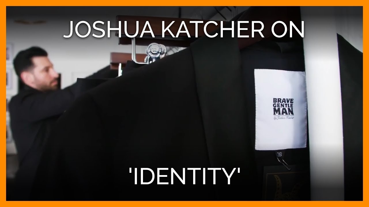 Joshua Katcher of Brave GentleMan on 'Identity' - YouTube