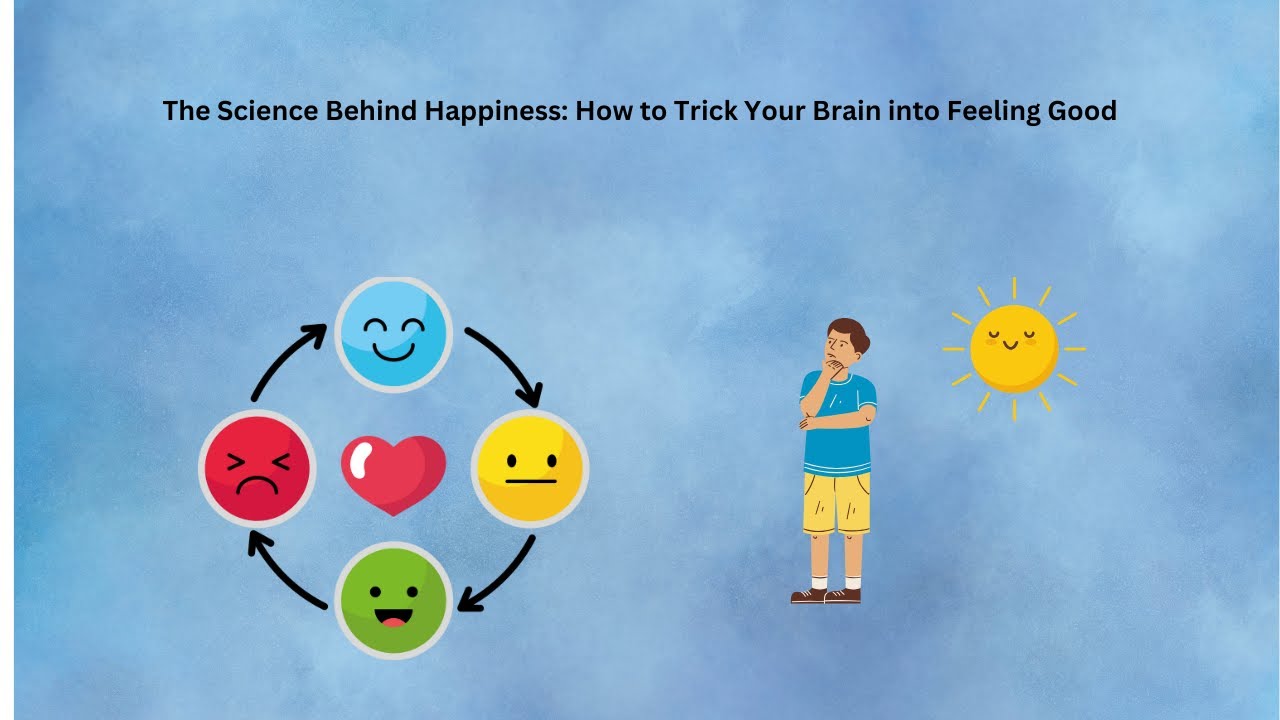 The Science Behind Happiness: How to Trick Your Brain into Feeling Good ...