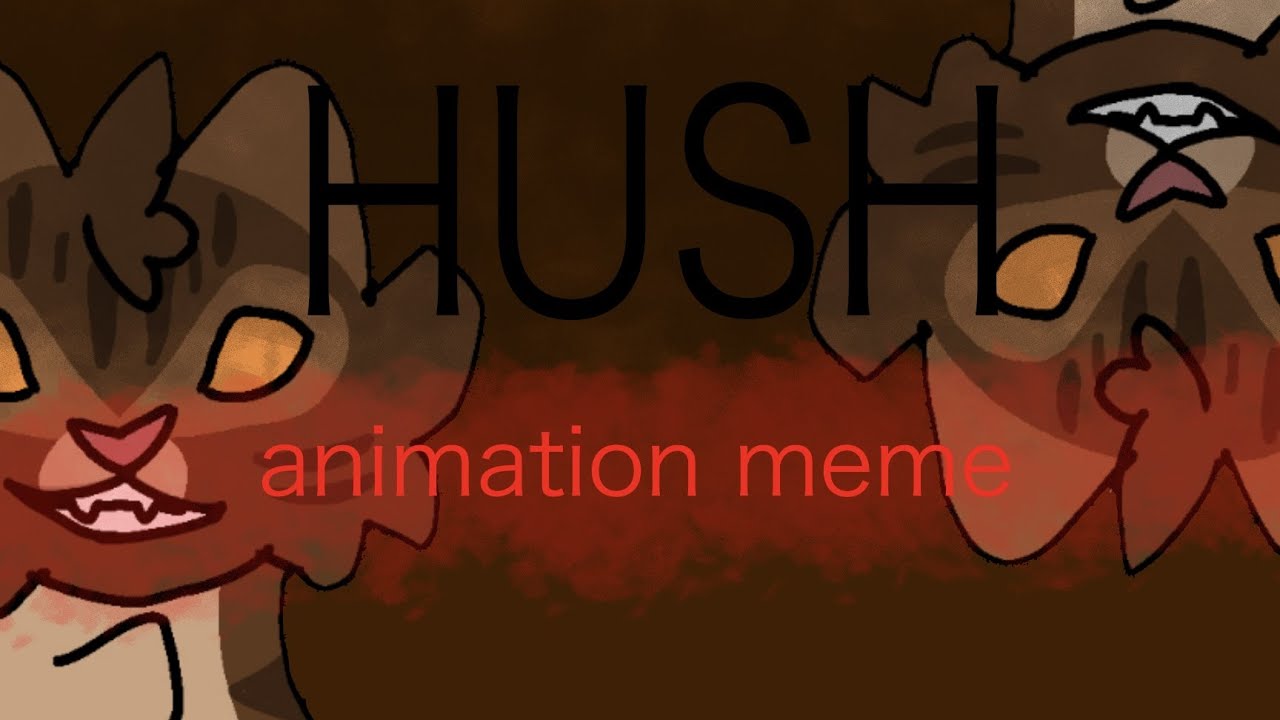 :Hush: animation meme - YouTube