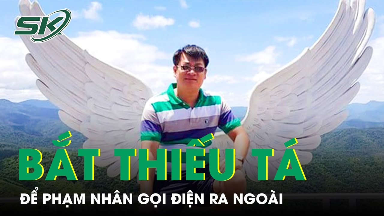 Thiếu Tá Đỗ Tiến Dũng Bị Bắt Vì “làm Ngơ” Để Phạm Nhân Gọi Điện Thoại 8100