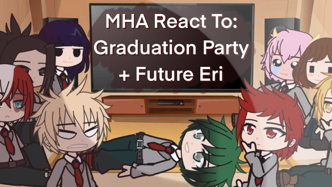 MHA react to Graduation Party + Future Eri || Yuxii - YouTube