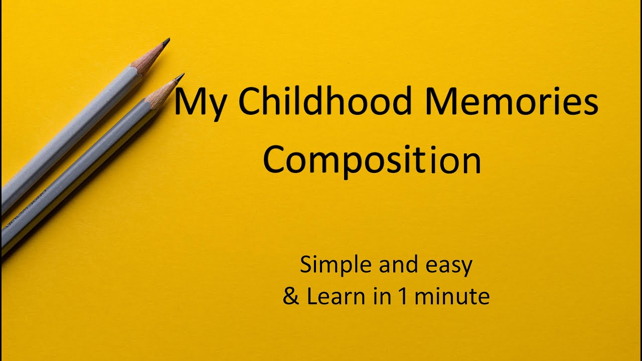 My Childhood Memories Composition / Childhood Memories Composition ...