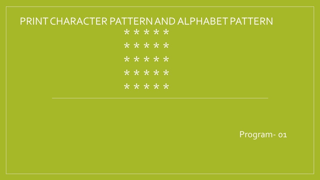 Simple Logic To Print Character Pattern And Alphabet Pattern YouTube Simple Logic To Print Character Pattern And Alphabet Pattern YouTube