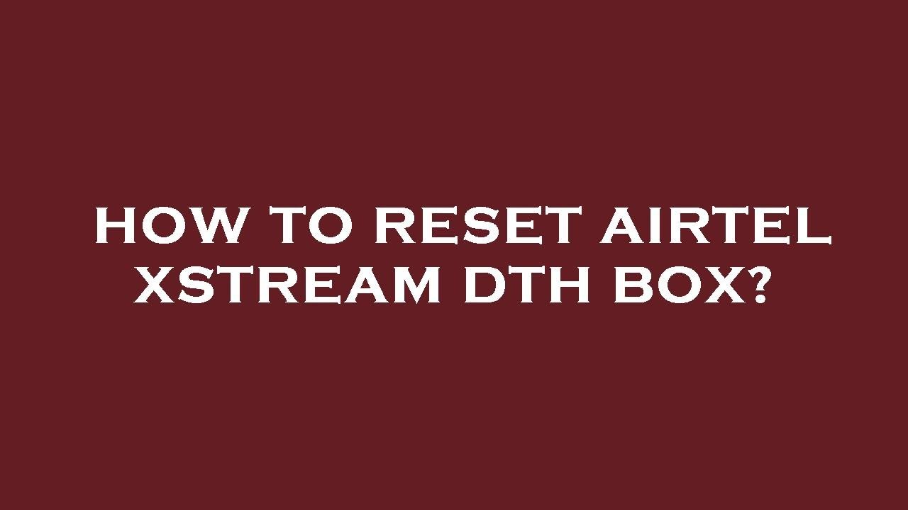 How to reset airtel xstream dth box? - YouTube