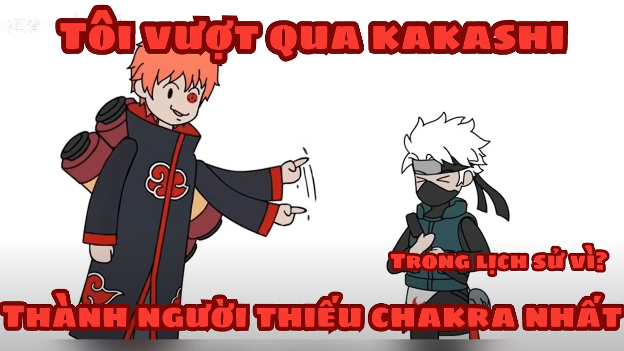 Tôi Vượt Qua Kakashi, Thành Người Thiếu Chakra Nhất Trong Lịch Sử Vì ...
