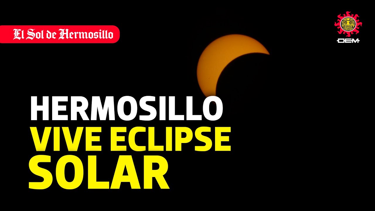 Así se vivió la observación del eclipse solar en Hermosillo, Sonora ...
