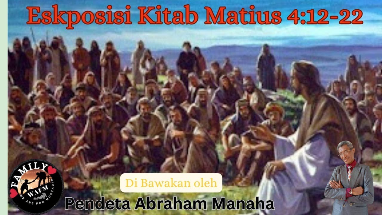 Eksposisi Kitab Matius 4 : 12 - 24 Bersama Pak Pdt Abraham Manaha - YouTube