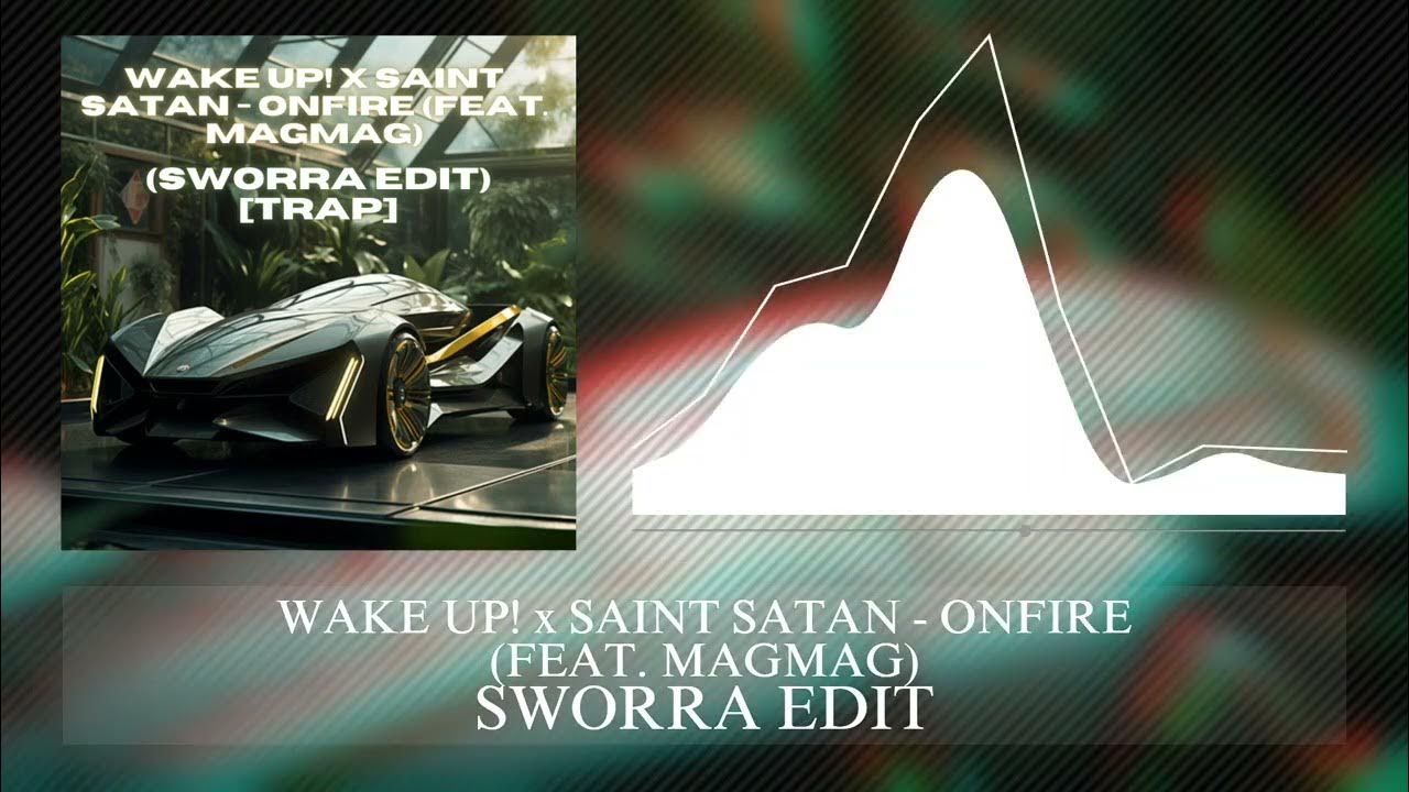 WAKE UP! x SAINT SATAN - ONFIRE (FEAT. MAGMAG)(SWORRA EDIT) - YouTube