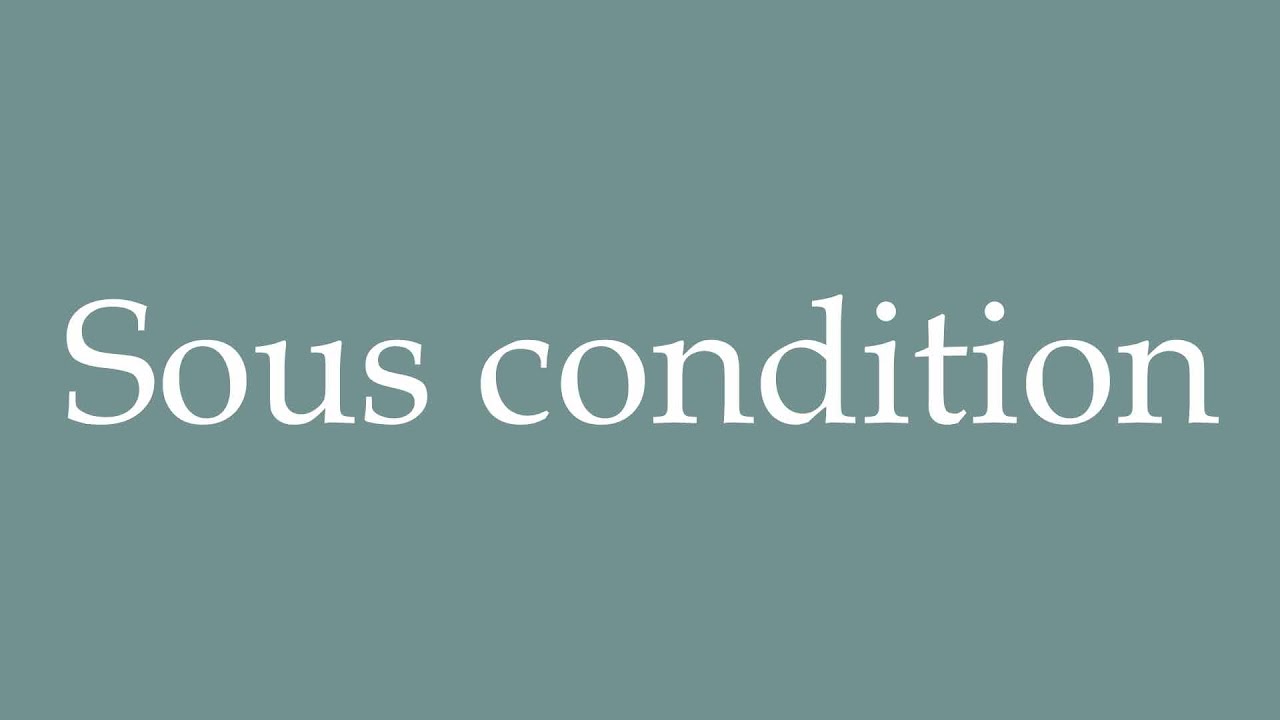 How to Pronounce ''Sous condition'' (Under condition) Correctly in ...