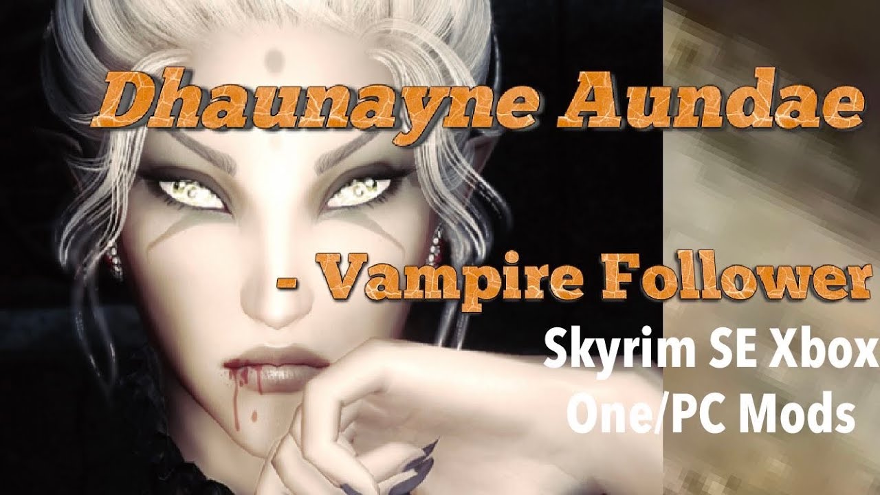 Dhaunayne Aundae - Vampire Follower Skyrim SE Xbox One/PC Mods - YouTube