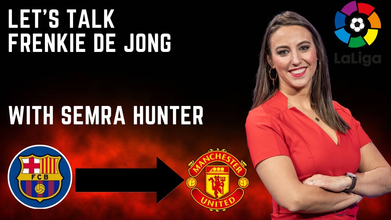 Let’s talk Frenkie De Jong with La Liga Tv Presenter Semra Hunter #Mufc ...