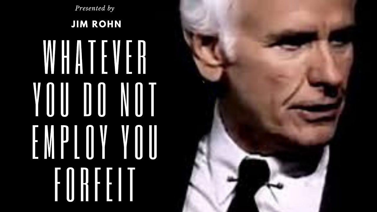 Jim Rohn - WHATEVER YOU DO NOT EMPLOY YOU FORFEIT (Jim Rohn Motivation ...