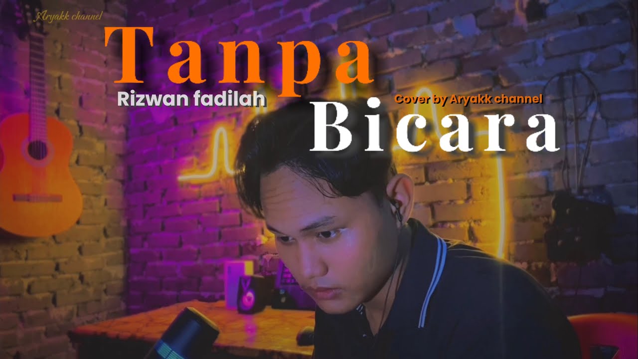 Tanpa bicara - Rizwan fadilah (cover by Aryakk channel) - YouTube