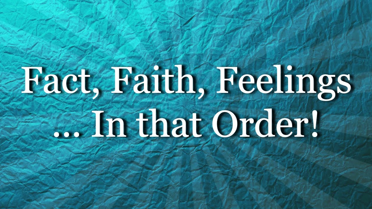 Fact Faith Feelings In That Order YouTube fact-faith-feelings-in-that-order-youtube