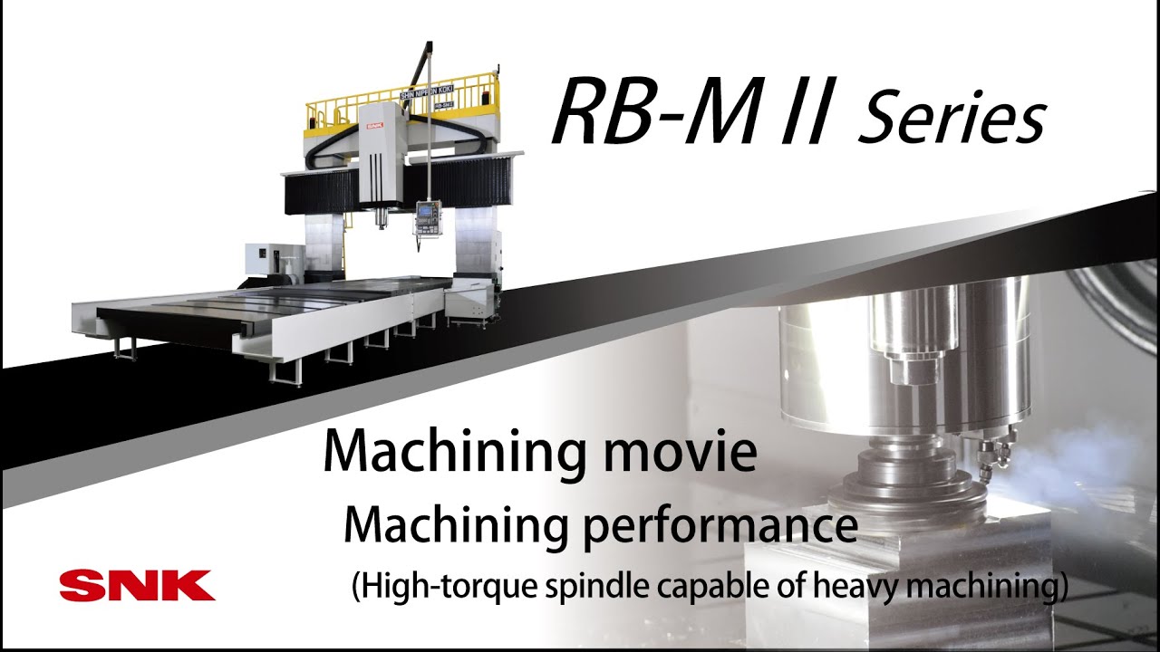 SNK RB-MⅡ series Machining Movie Spindle power 45/37kW - YouTube