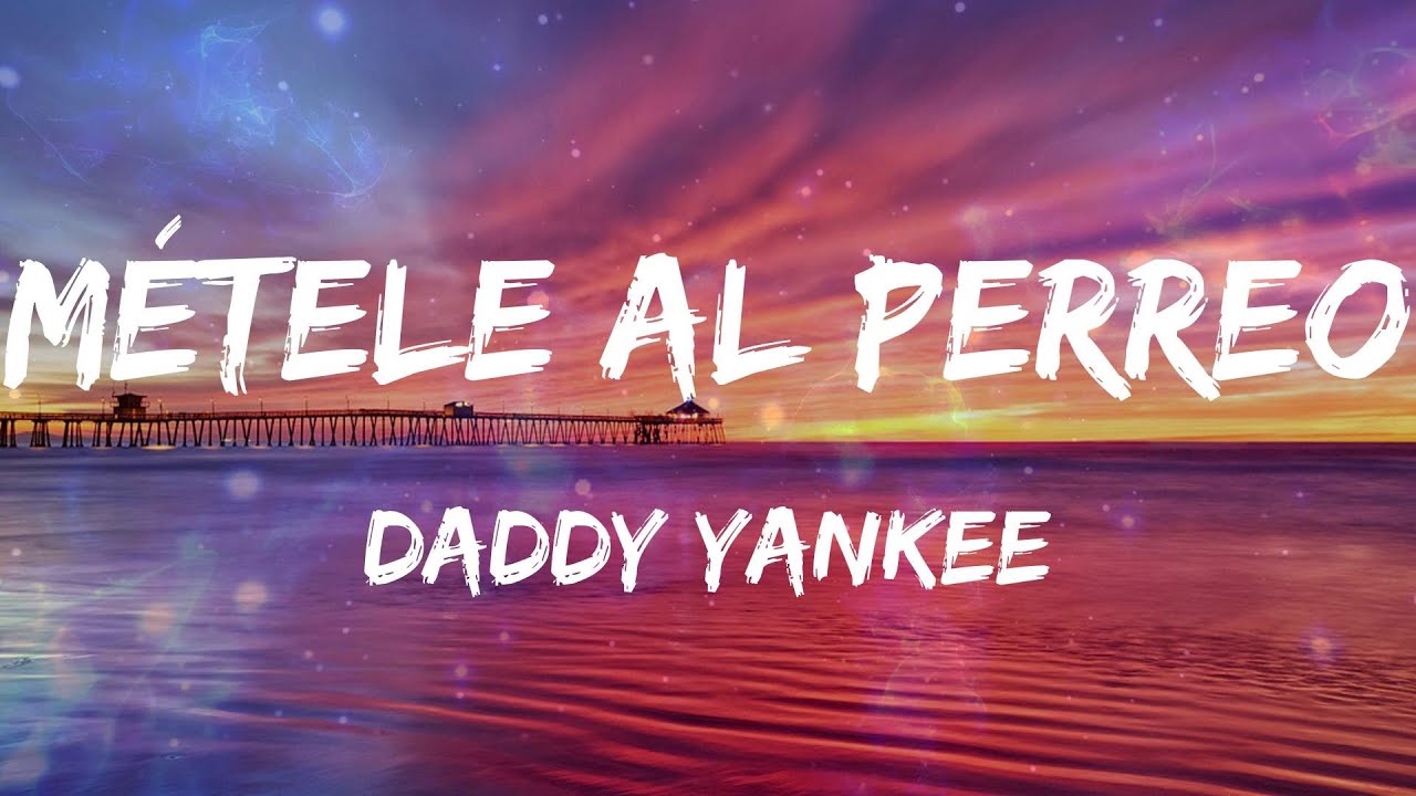 Daddy Yankee - MÉTELE AL PERREO (Letras) - YouTube