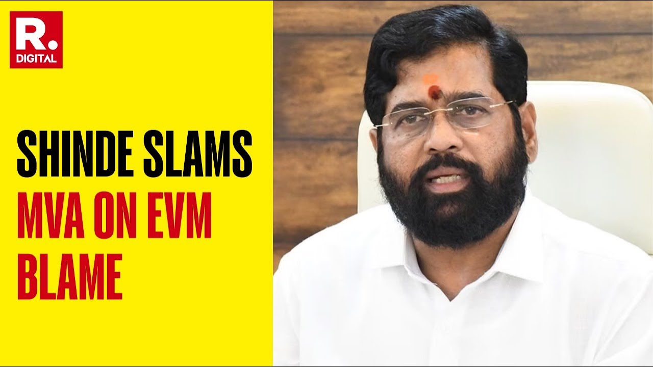 Shinde Hits Back at MVA, Says Opposition Blames EVMs Only When Losing ...