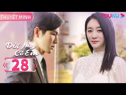 [THUYẾT MINH] Đời Này Có Em | Tập 28 | Phim Ngôn Tình | Chung Hán Lương/Lý Tiểu Nhiễm | YOUKU