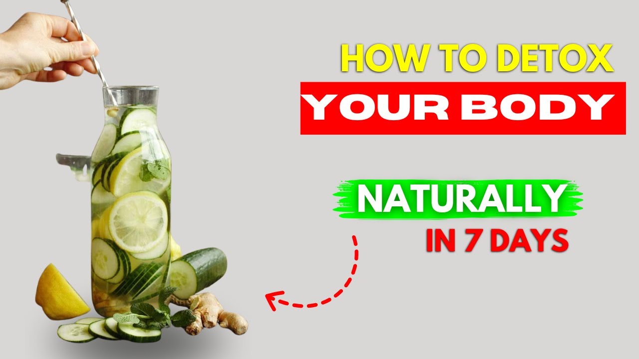 How to Detox Your Body Naturally in 7 Days || How to Cleanse Your Body ...
