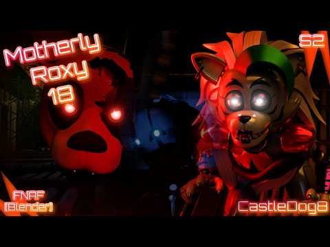 Motherly Roxy, Season 2, Episode 8 Fnaf [Blender]