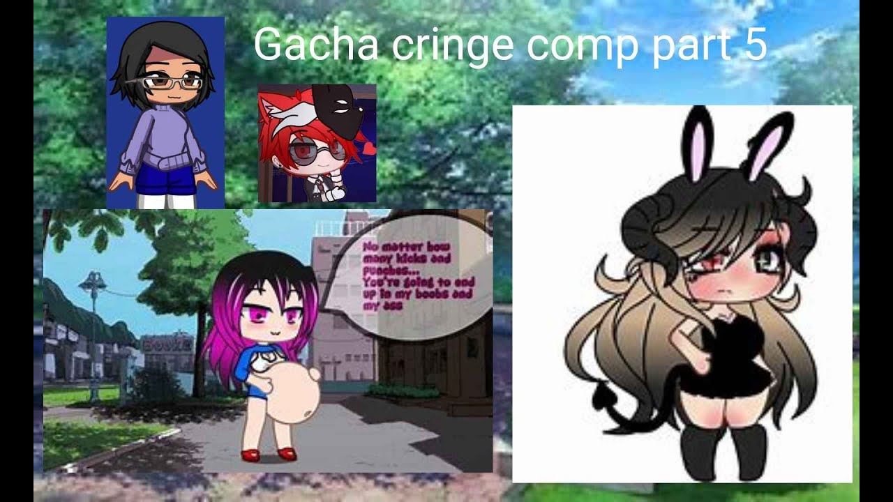 Gacha cringe comp part 5 the return! - YouTube