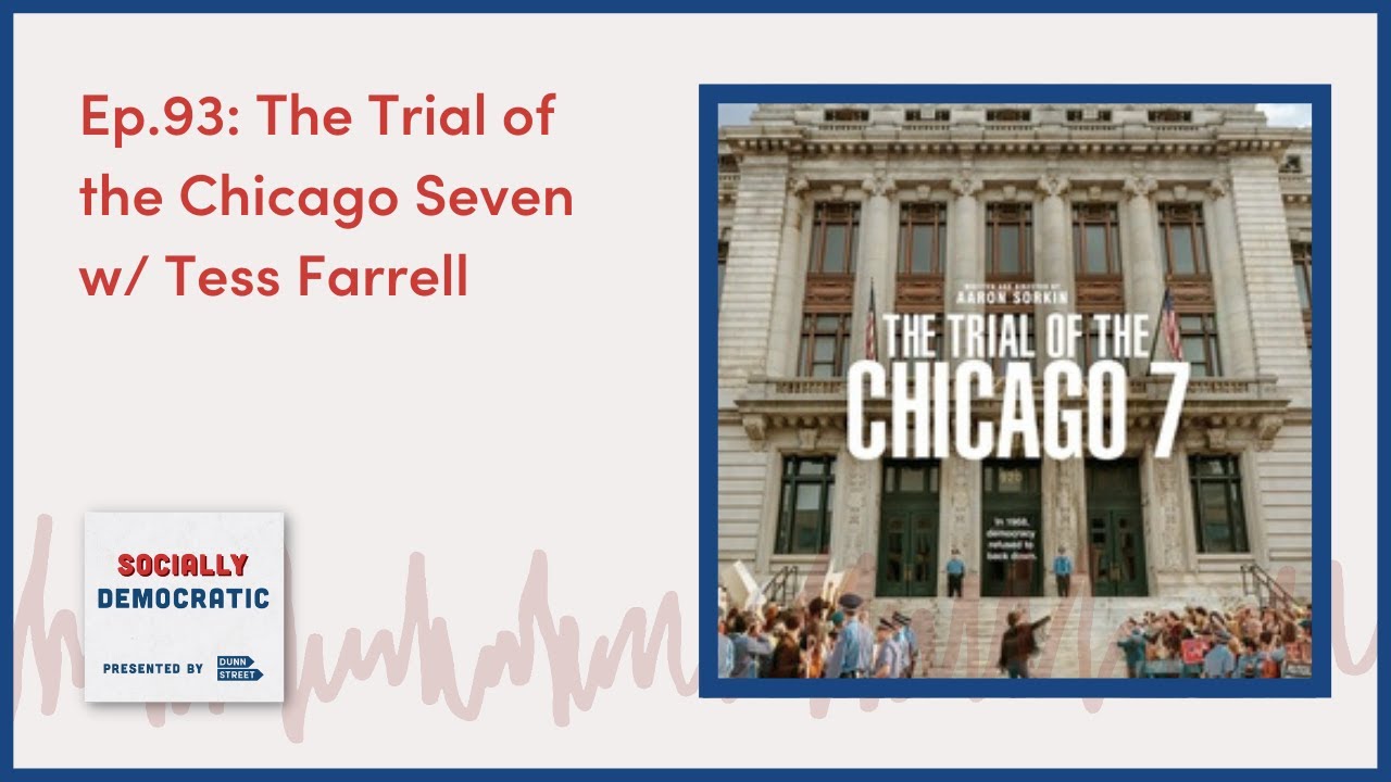Socially Democratic - Ep.93: The Trial of the Chicago Seven w/ Tess ...