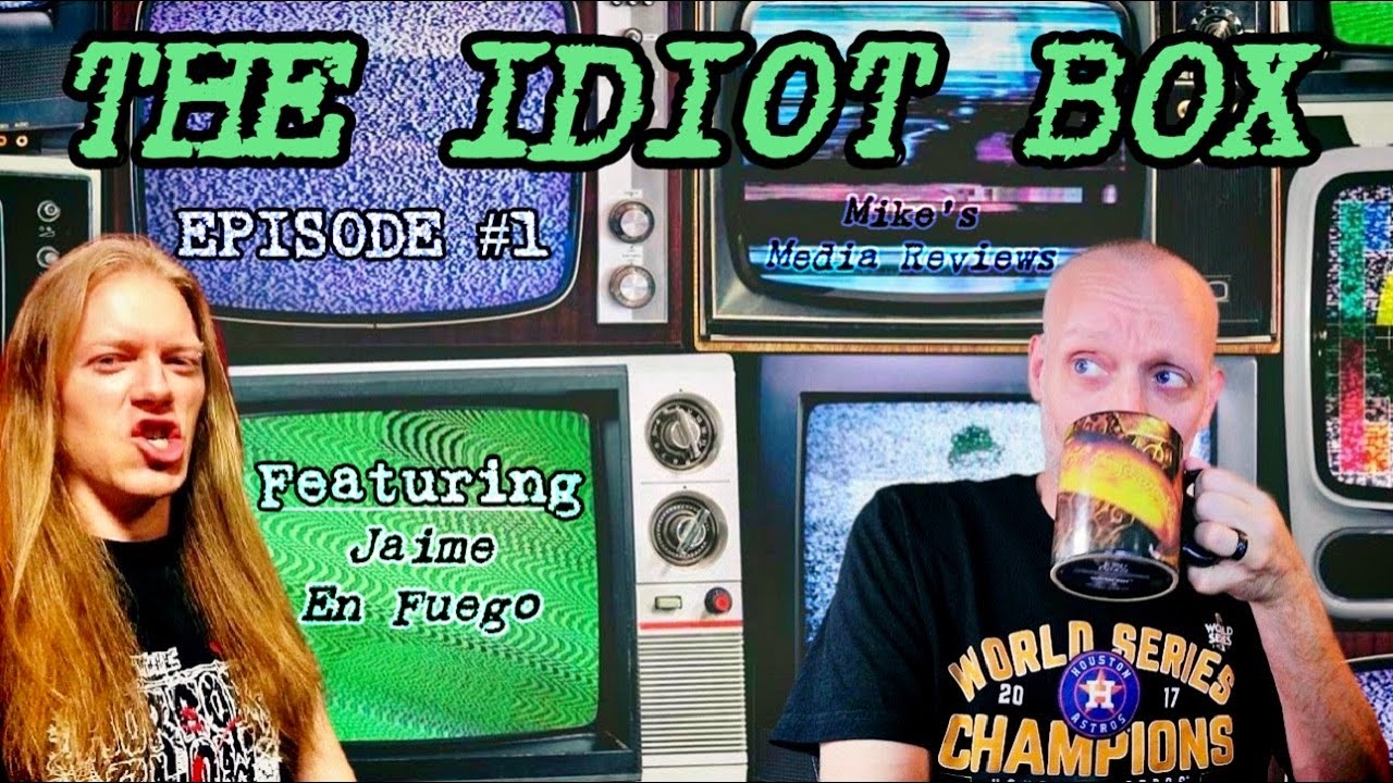 The Idiot Box: Episode #1 (Featuring Jaime En Fuego of The Horror Show ...