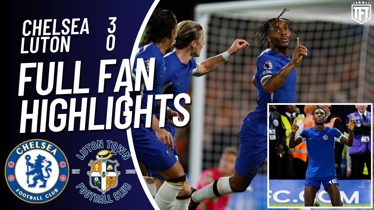 CHELSEA SMASH LUTON! Chelsea 3-0 Luton Town Highlights - YouTube