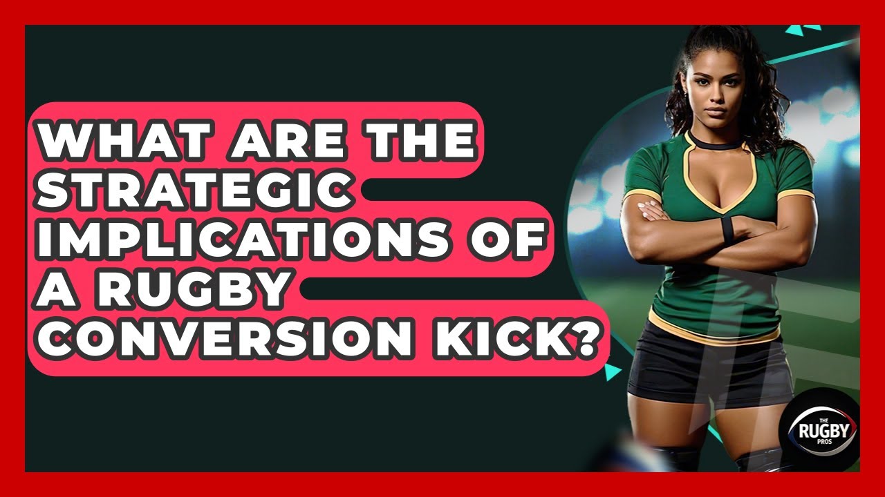 What Are The Strategic Implications Of A Rugby Conversion Kick? - The ...