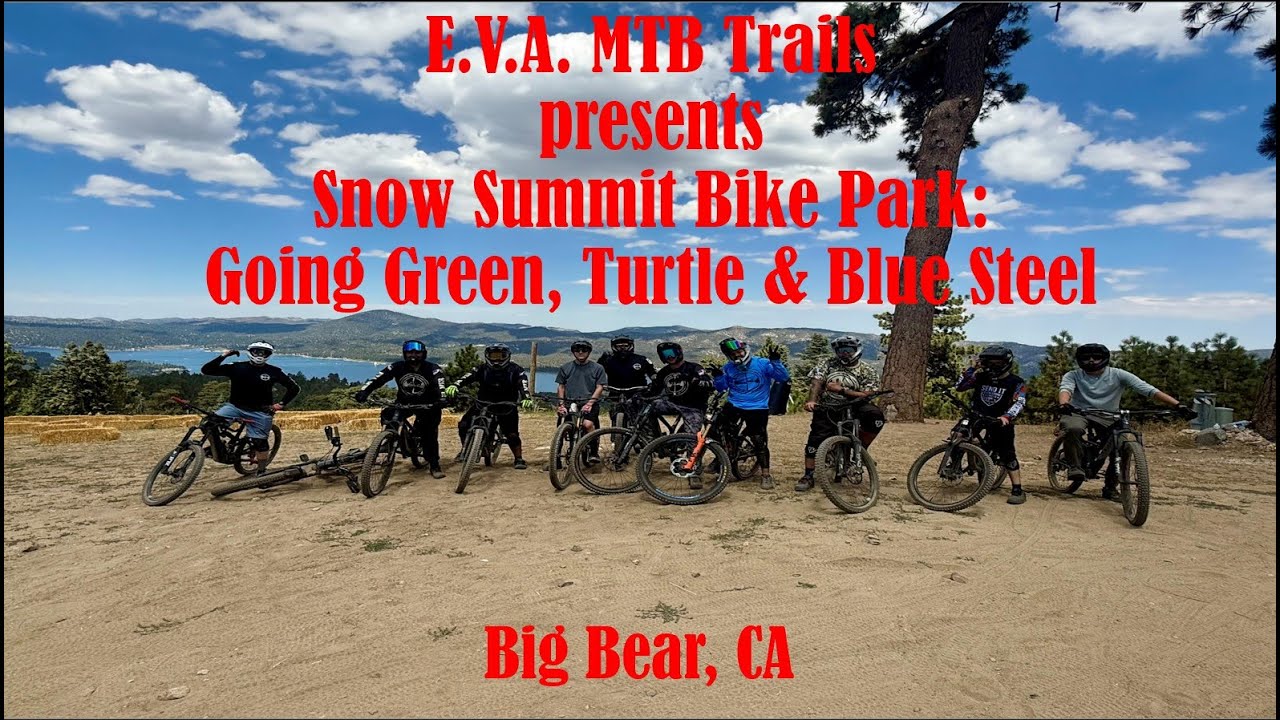 EVA MTB Trails: Snow Summit Bike Park- Going Green, Turtle & Blue Steel ...
