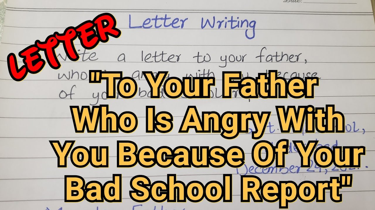 Write A Letter To Your Father Who Is Angry With You Because Of Your Bad ...