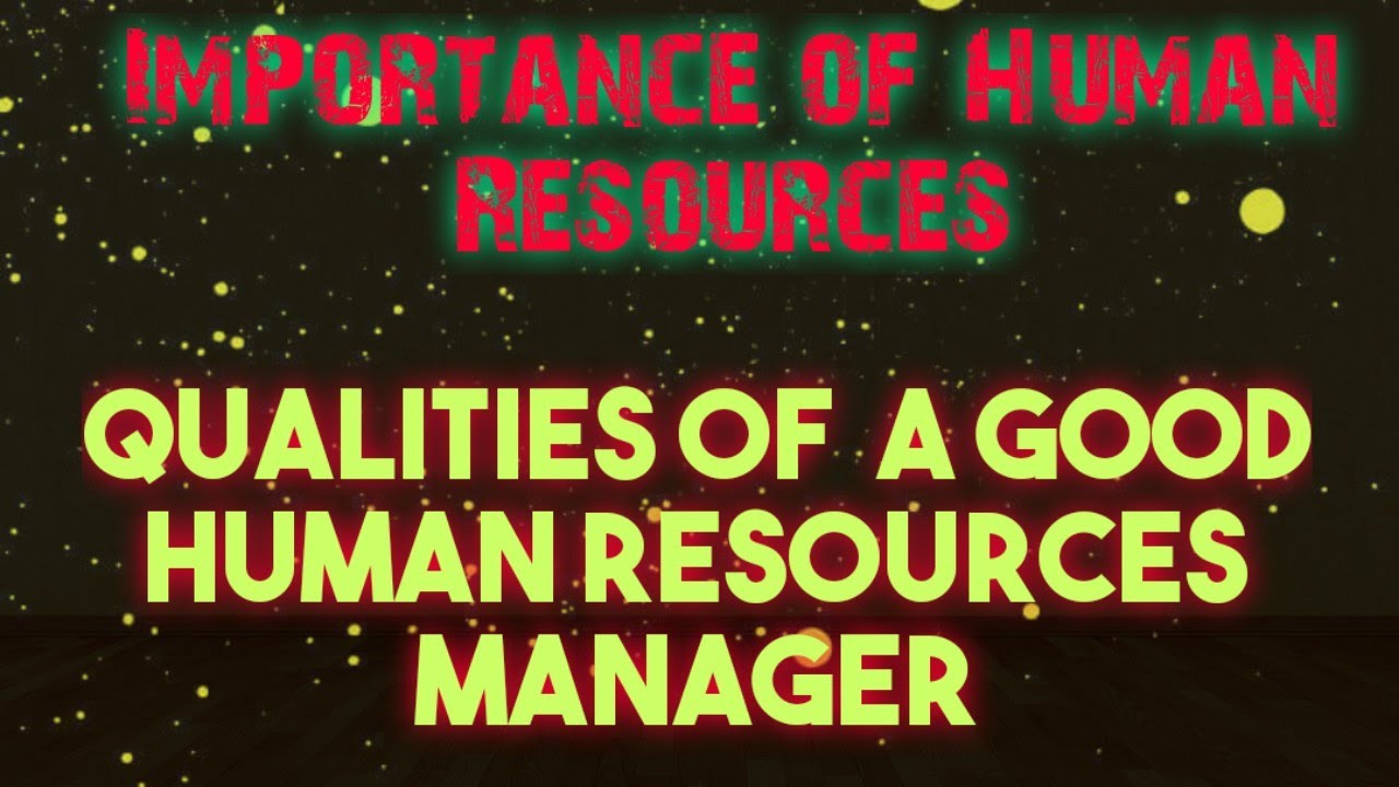 Importance Of Human Resources Qualities Of A Good Human Resource importance-of-human-resources-qualities-of-a-good-human-resource