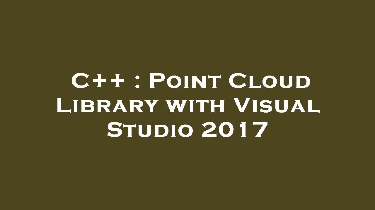 C++ : Point Cloud Library with Visual Studio 2017 - YouTube