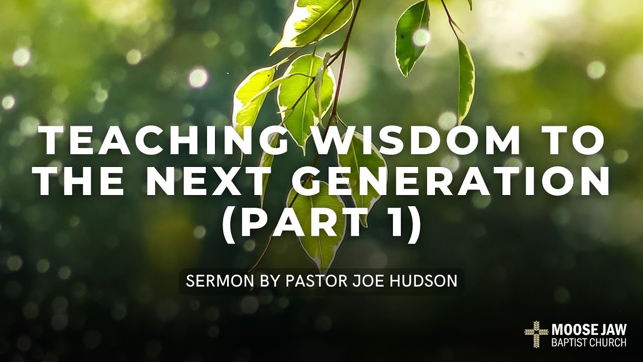 "Teaching Wisdom to the Next Generation - Part 1" April 7, 2024 (Sunday ...