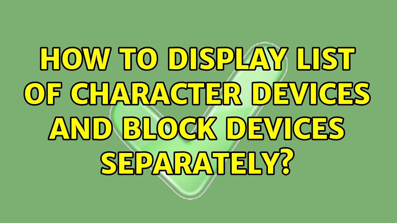 How to display list of character devices and block devices separately ...