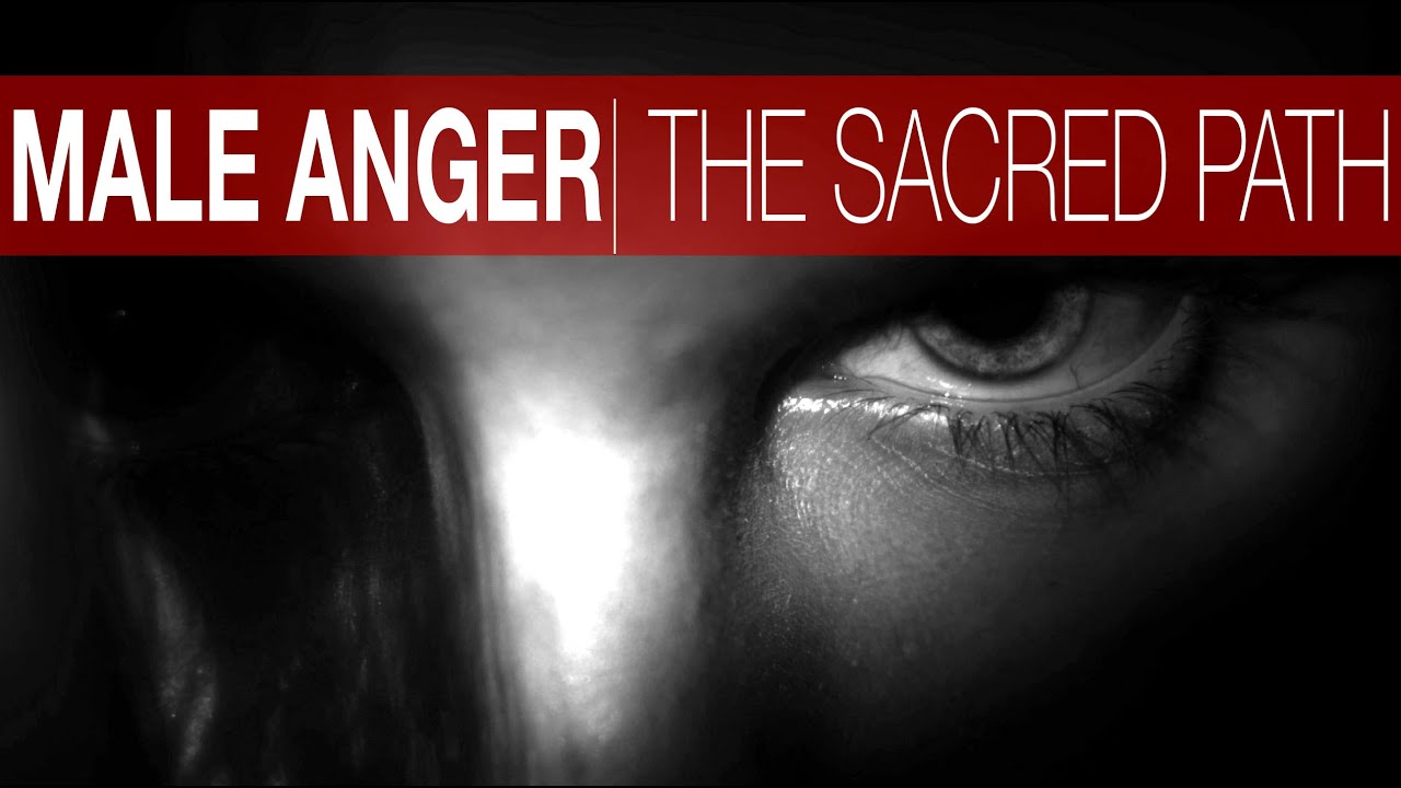 MALE ANGER | The Sacred Journey of Sacred Masculinity - YouTube