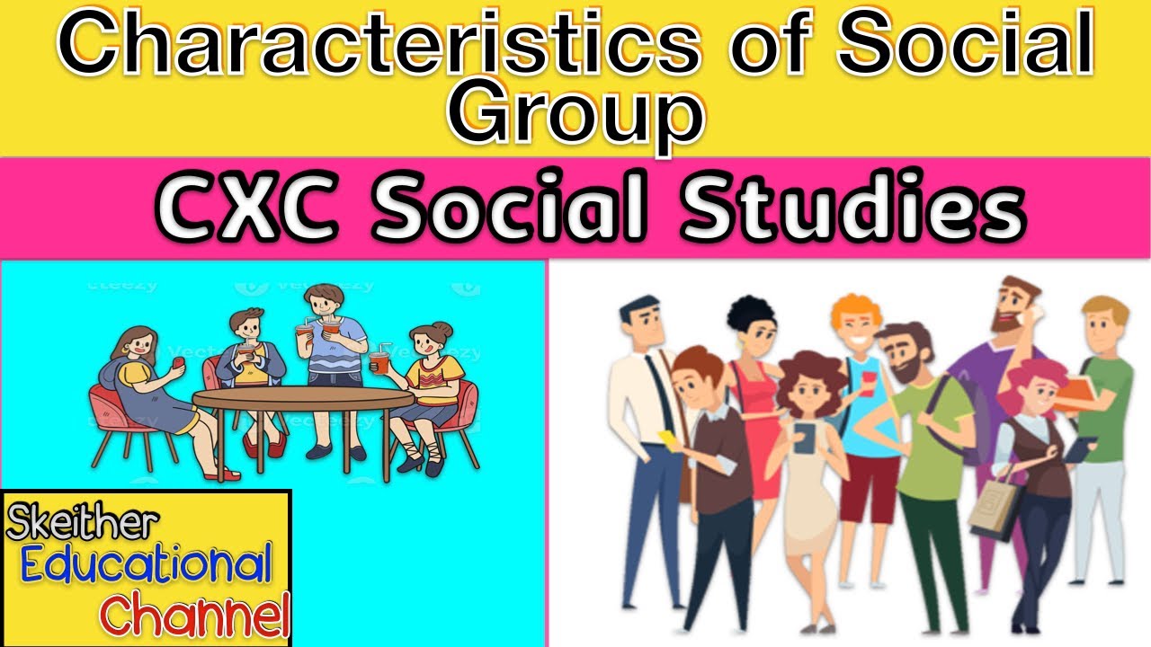 Characteristics Of Social Groups|cxc Social Studies | With Pictures And