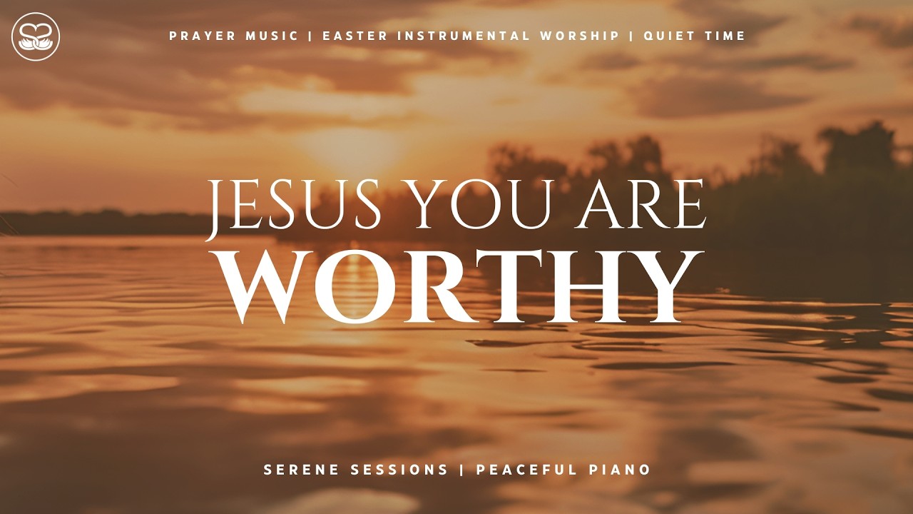 Jesus, You Are Worthy: Easter Instrumental Worship | Prayer Music - YouTube