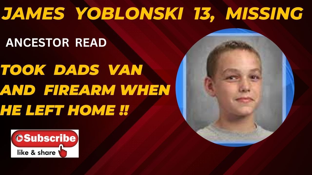 Missing Child James Yoblonski Has Been Gone Since June 11, 2023 From ...